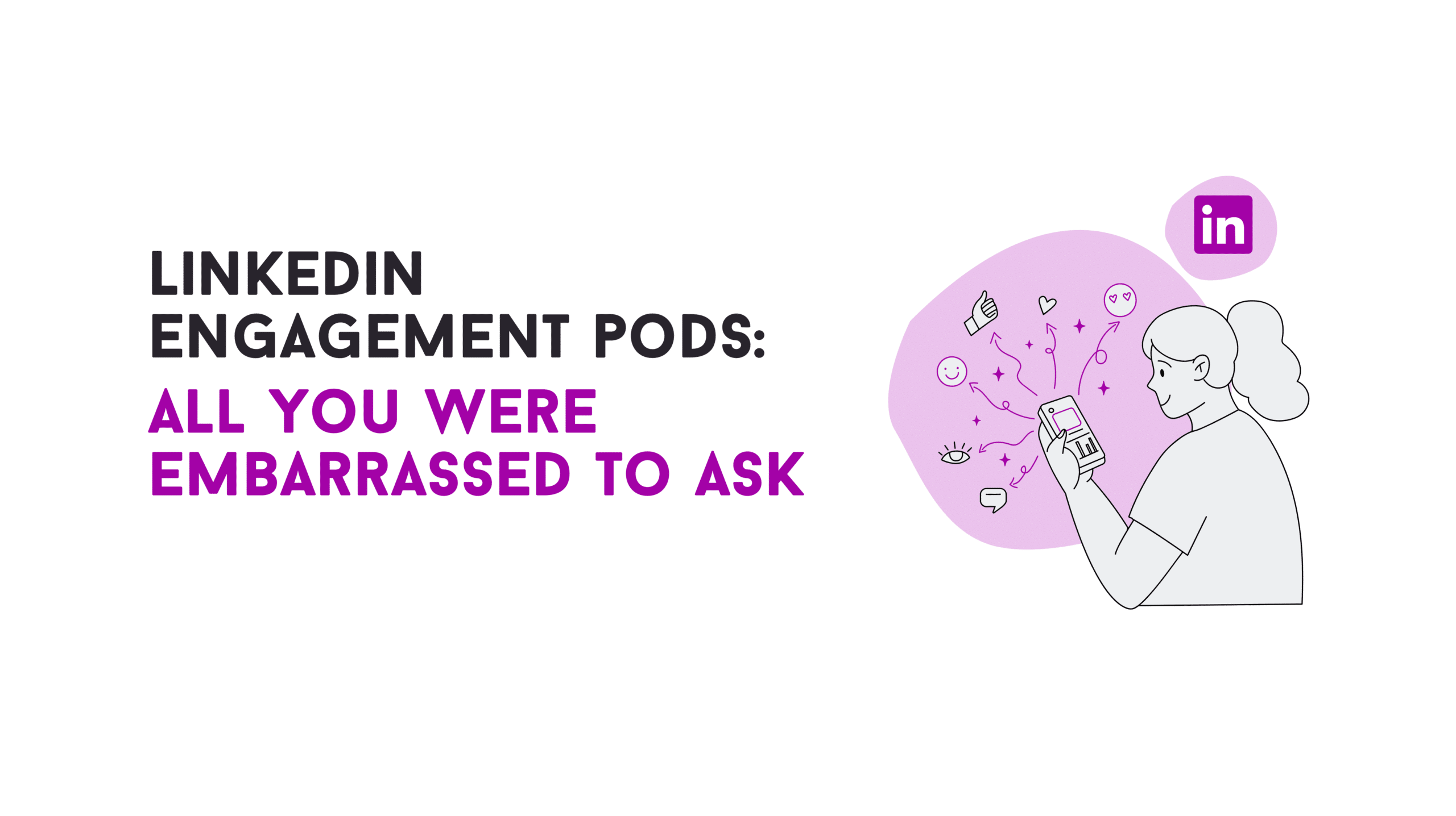 Linkedin engagement pods: all you were embarrassed to ask - #1 Linkedin Automation Tool