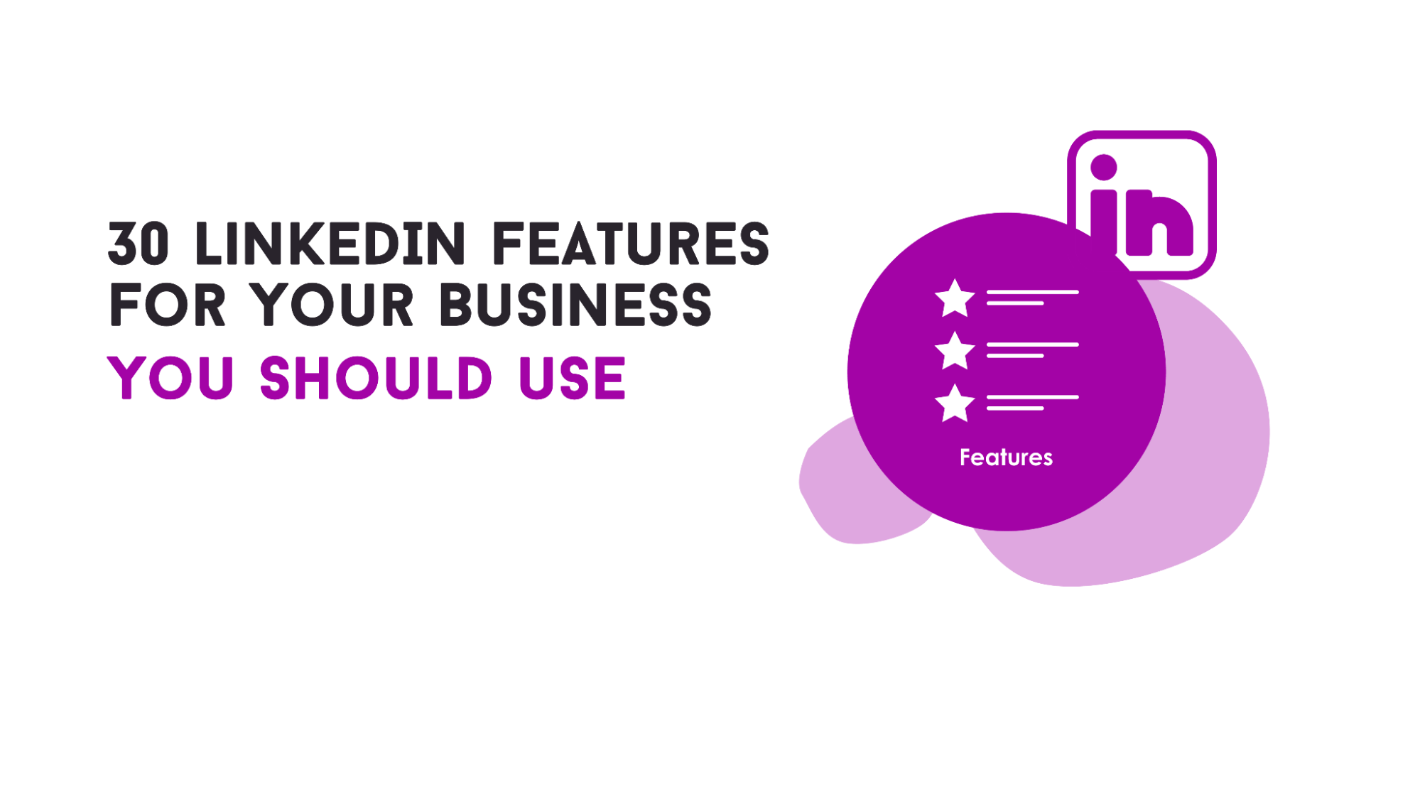 30 LinkedIn Features For Your Business You Should Use in 2024 - #1 Linkedin Automation Tool